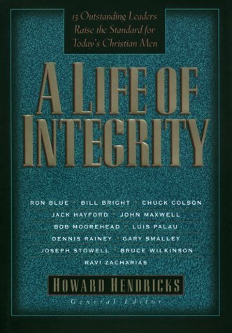 A Life of Integrity: 13 Outstanding Leaders Raise the Standard for ...