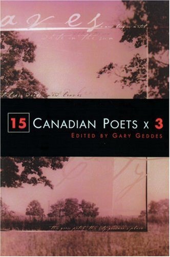 15 Canadian Poets x 3 by Gary Geddes | Goodreads