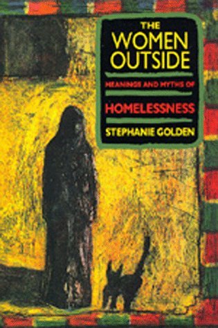 The Women Outside: Meanings and Myths of Homelessness by Stephanie ...