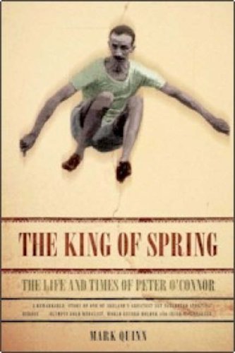 The King of Spring: The Life and Times of Peter O'Connor by Mark Quinn ...