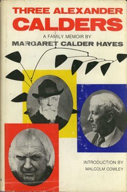 Three Alexander Calders: A Family Memoir by Margaret Calder Hayes ...