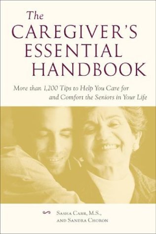 The Caregiver's Essential Handbook : More than 1,200 Tips to Help You ...