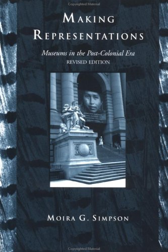 Making Representations, Revised Edition: Museums in the Post-Colonial ...