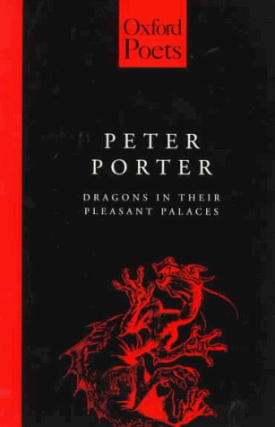 Dragons in Their Pleasant Palaces by Peter Porter | Goodreads
