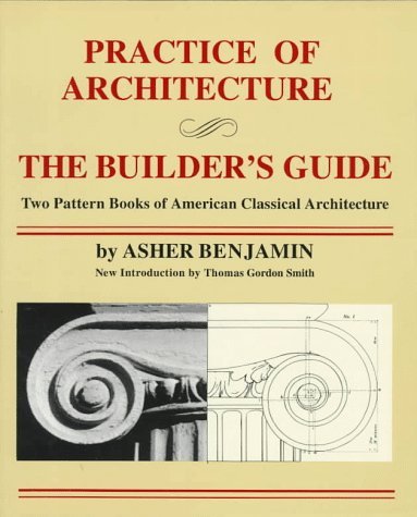 Practice Of Architecture: The Builder's Guide by Asher Benjamin | Goodreads