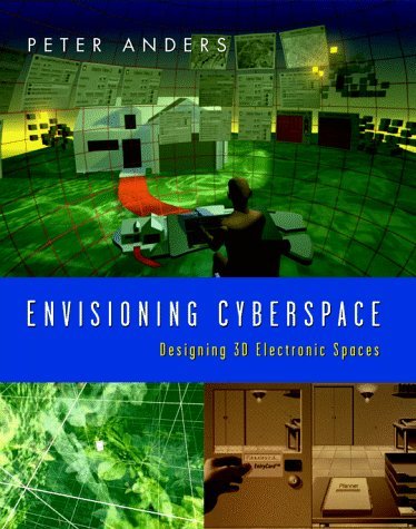 Envisioning Cyberspace: Designing 3D Electronic Spaces by Peter Anders ...