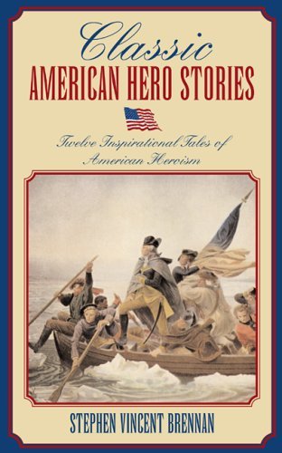 Classic American Hero Stories: TWELVE Inspirational Tales of American ...