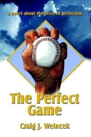 The Perfect Game by Craig J. Weincek | Goodreads