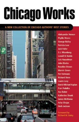 Chicago Works: A New Collection of Chicago Authors' Best Stories by ...