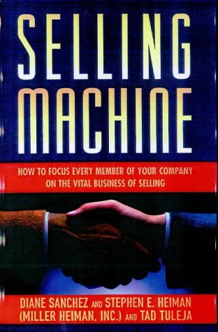 Selling Machine: How to Focus Every Member of Your Company on the Vital ...