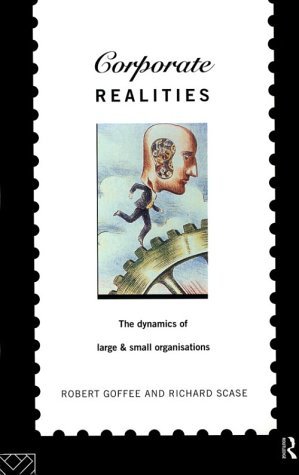 Corporate Realities: The Dynamics of Large and Small Organizations by ...