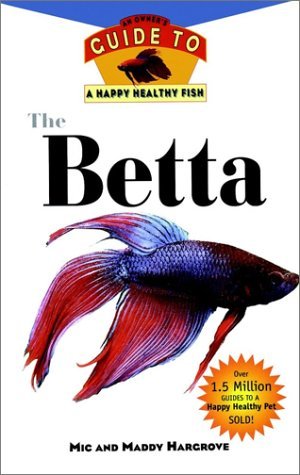 The Betta: An Owner's Guide toa Happy Healthy Fish by Maddy Hargrove ...