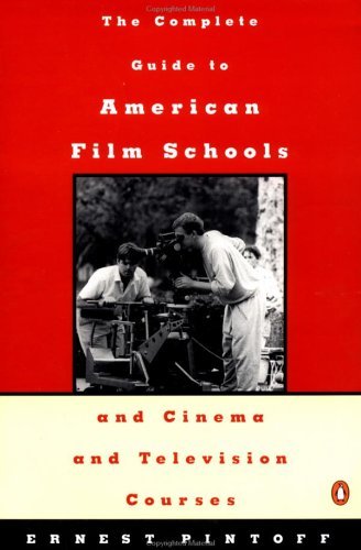 The Complete Guide to American Film Schools and Cinema and Television ...