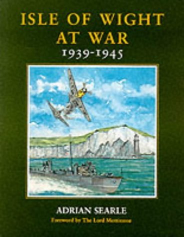 Isle of Wight at War, 1939-1945 by Adrian Searle | Goodreads