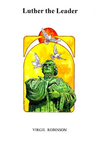Luther, the Leader by Virgil E. Robinson | Goodreads