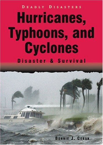 Hurricanes, Typhoons, and Cyclones: Disaster & Survival by Bonnie J ...