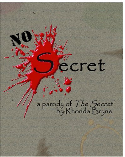 No Secret: a parody of The Secret by Rhonda Byrne by Hilarity Ensues ...