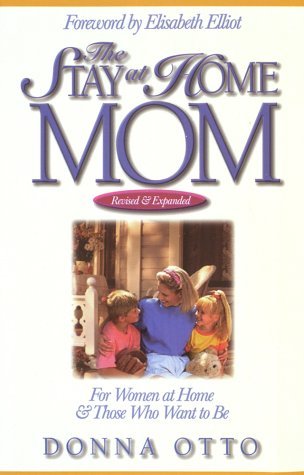 The Stay-at-Home Mom: For Women at Home And Those Who Want to Be by ...
