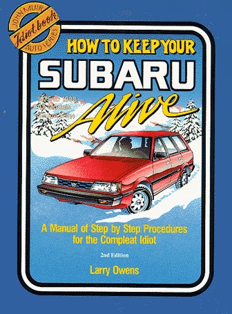 How to Keep Your Subaru Alive: 1975 To 1988 : A Manual of Step by Step Procedures for the ...