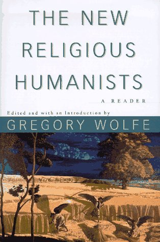 The New Religious Humanists by Gregory Wolfe | Goodreads