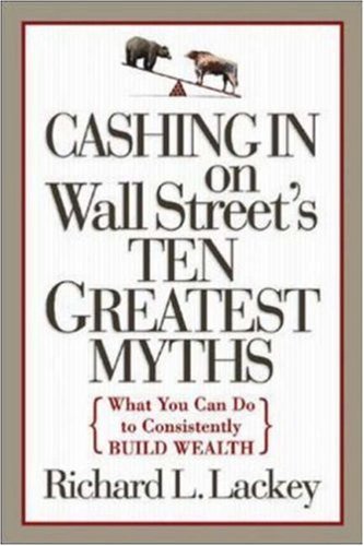 Cashing in on Wall Street's 10 Greatest Myths by Richard L. Lackey ...