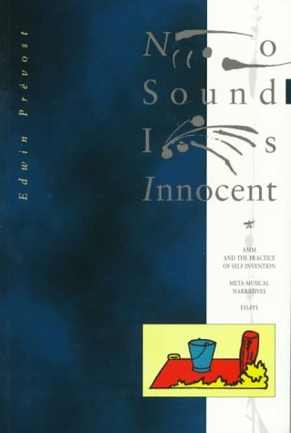 No Sound is Innocent: AMM and the Practice of Self-Invention / Meta ...