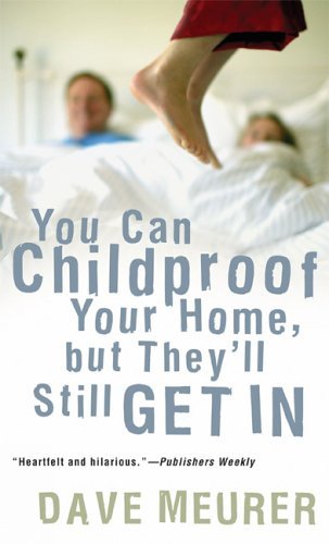 You Can Childproof Your Home, But They'll Still Get In by Dave Meurer ...
