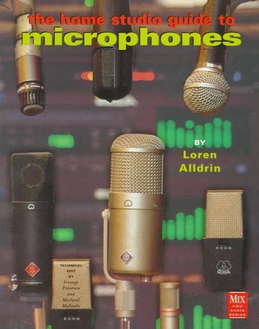 The Home Studio Guide to Microphones by Loren Alldrin | Goodreads