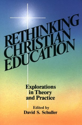 Rethinking Christian Education: Explorations in Theory and Practice by ...
