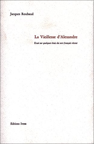 La Vieillesse d'Alexandre. Essai sur quelques états du vers français ...
