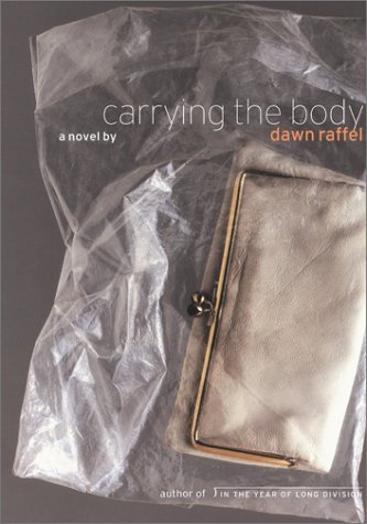 Carrying the Body by Dawn Raffel | Goodreads