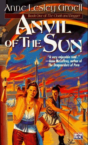 Anvil of the Sun (Cloak and Dagger, #1) by Anne Lesley Groell | Goodreads