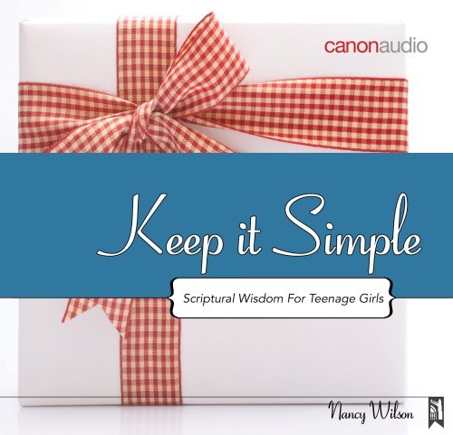 Keep It Simple: Scriptural Wisdom For Teenage Girls by Nancy Wilson ...