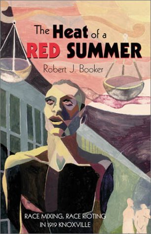 The Heat of a Red Summer: Race Mixing, Race Rioting in 1919 Knoxville ...