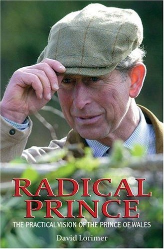 Radical Prince : The Practical Vision of the Prince of Wales by David ...