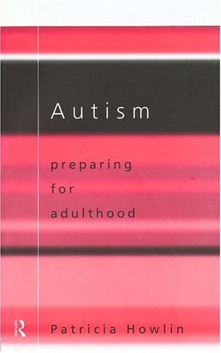 Autism: Preparing for Adulthood by Patricia Howlin | Goodreads