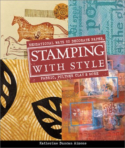 Stamping with Style: Sensational Ways to Decorate Paper, Fabric ...