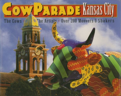 Cow Parade Kansas City the Cows, the Artists, Over 200 Moovers ...