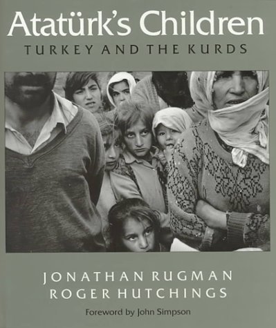 Ataturk's Children: Turkey and the Kurds by Jonathan Rugman | Goodreads