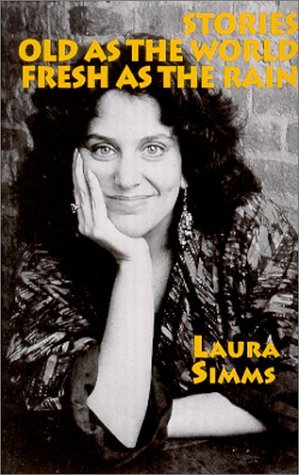 Stories: Old as the World Fresh as the Rain by Laura Simms | Goodreads