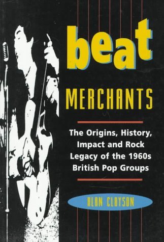 Beat Merchants: The Origins, History, Impact and Rock Legacy of the ...