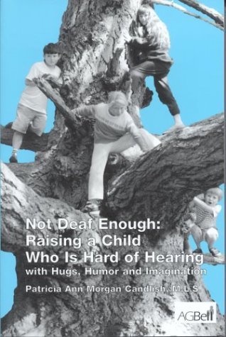 Not Deaf Enough : Raising a Child Who Is Hard of Hearing With Hugs and ...