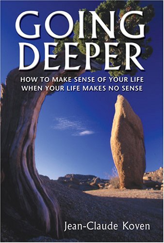 Going Deeper: How To Make Sense Of Your Life When Your Life Makes No ...