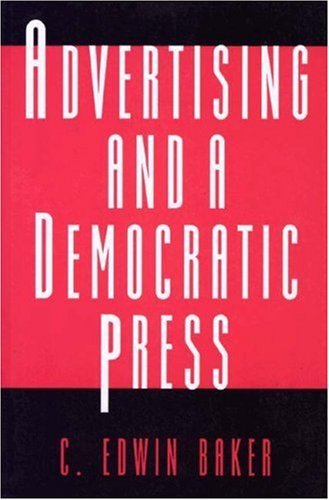 Advertising and a Democratic Press by C. Edwin Baker | Goodreads