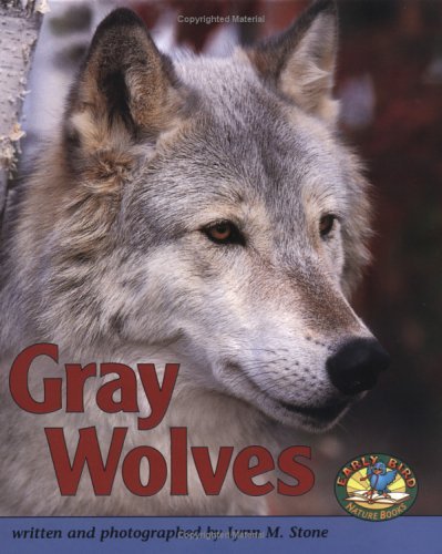 Gray Wolves (Early Bird Nature Books) by Lynn M. Stone | Goodreads