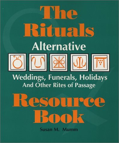 The Rituals Resource Book: Alternative Weddings, Funerals, Holidays and ...