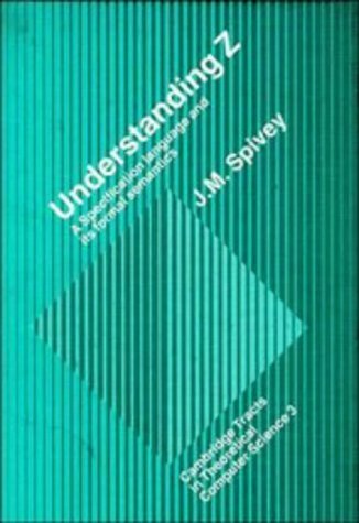 Understanding Z: A Specification Language and its Formal Semantics by J.M. Spivey | Goodreads