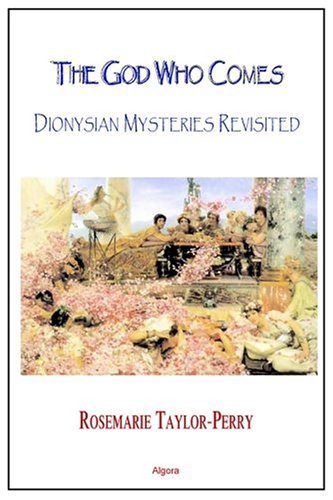 God Who Comes, Dionysian Mysteries Reclaimed by Rosemarie Taylor-Perry ...