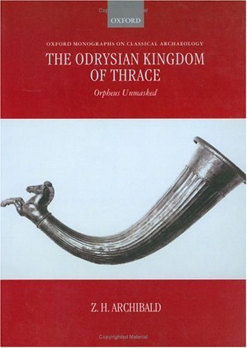 The Odrysian Kingdom of Thrace: Orpheus Unmasked by Zosia Halina ...