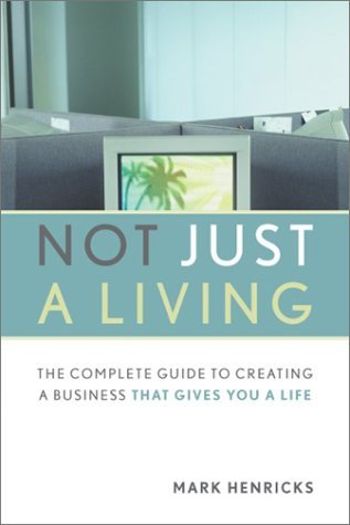 Not Just A Living: The Complete Guide To Creating A Business That Gives ...